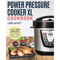 Power Pressure Cooker XL Cookbook: Amazingly Simple and Delicious Power ...
