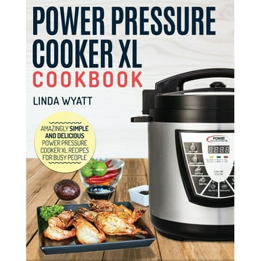 Power Pressure Cooker XL Beginner's Cookbook & Manual: This Guide Now ...