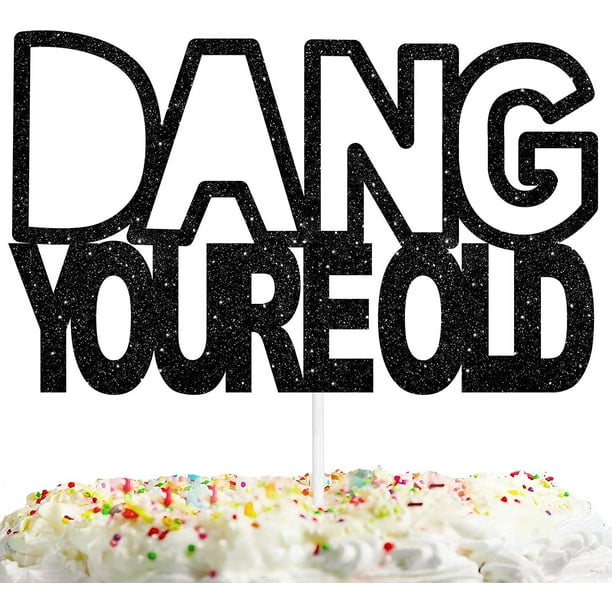 Dang You’re Old Cake Topper Black Glitter Funny Theme Decoration Man ...
