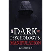 Dark Psychology Mind Control and Emotional Manipulation : Take full control of your Emotions. A ...
