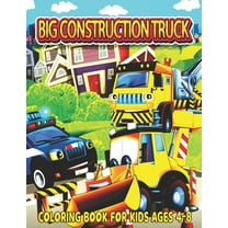 Big Construction Truck Coloring Book for Kids Ages 4-8: Fun and ...