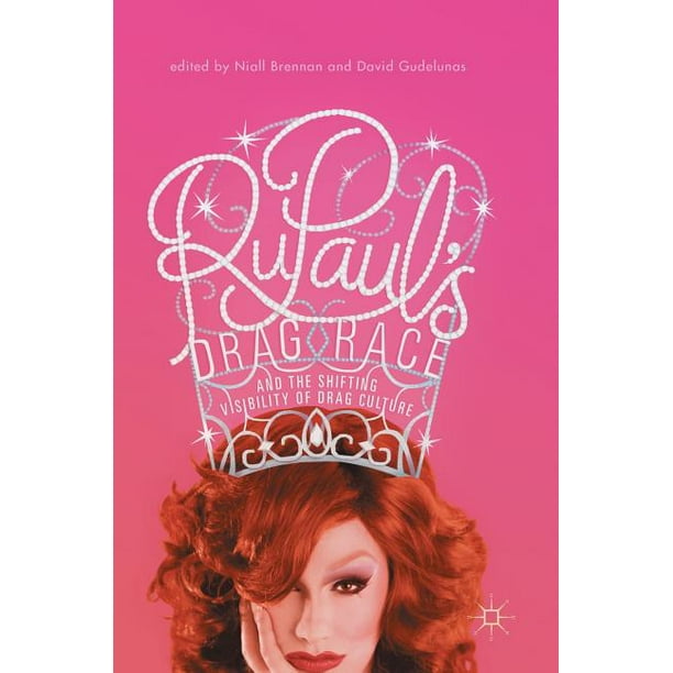 Rupaul's Drag Race and the Shifting Visibility of Drag Culture : The ...