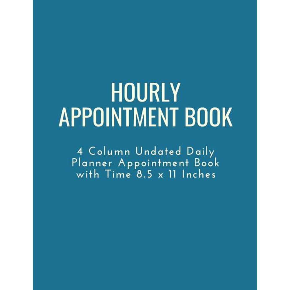 Hourly Appointment Book: 4 Column Undated Daily Planner Appointment ...