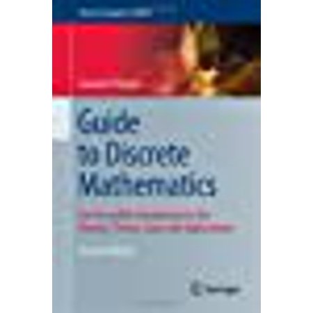 Guide to Discrete Mathematics: An Accessible Introduction to the History, Theory, Logic and ...