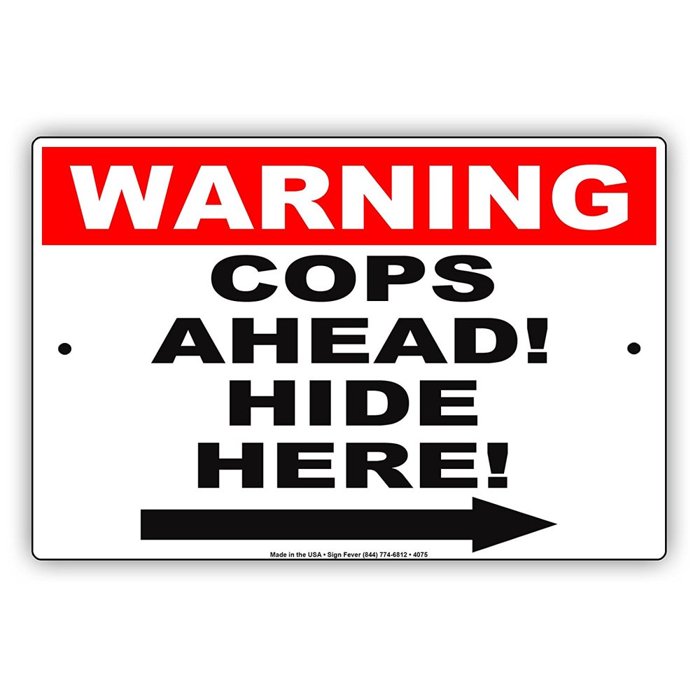 WARNING Cops Ahead! Hide Here! Ridiculous Humor Funny Alert Warning ...