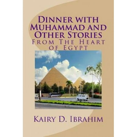 Dinner with Muhammad and Other Stories: From the Heart of Egypt ...