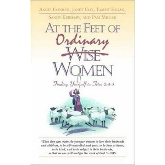 Pre-Owned At the Feet of Ordinary Women: Finding Yourself in Titus 2:4 ...