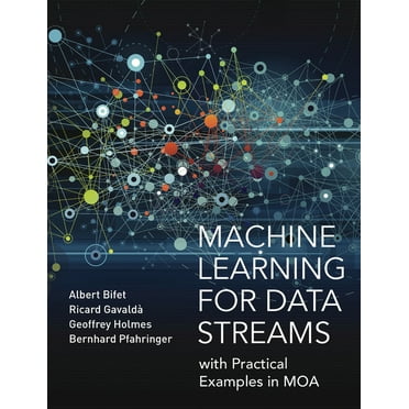Adaptive Computation and Machine Learning series: Machine Learning for Data Streams : with ...