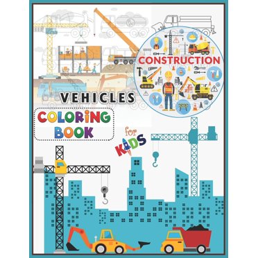 Big Construction Truck Coloring Book for Kids Ages 4-8: The Most Wanted ...