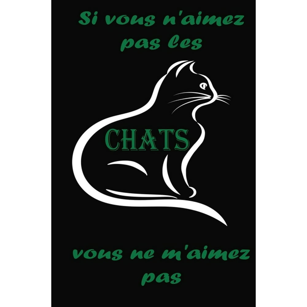 Si Vous n'aimez Pas Les Chats, Vous ne m'aimez Pas : magnifique cahier ... Si Vous n'aimez Pas Les Chats, Vous ne m'aimez Pas : magnifique cahier ...