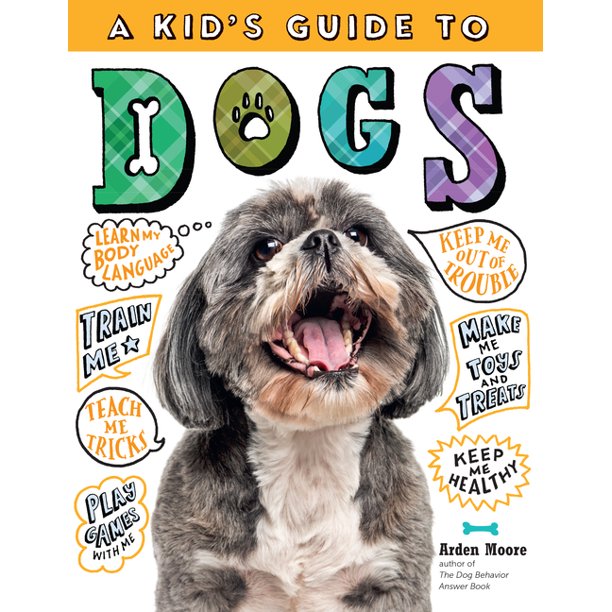 A Kid's Guide to Dogs : How to Train, Care For, and Play and ...