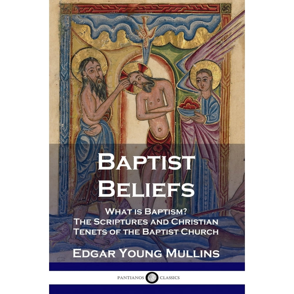Baptist Beliefs : What is Baptism? The Scriptures and Christian Tenets ...
