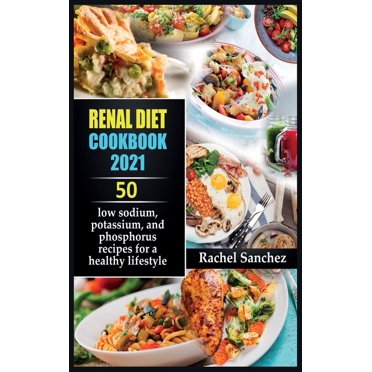 Renal Diet Cookbook : The Low Sodium, Low Potassium, Healthy Kidney Cookbook (Paperback ...