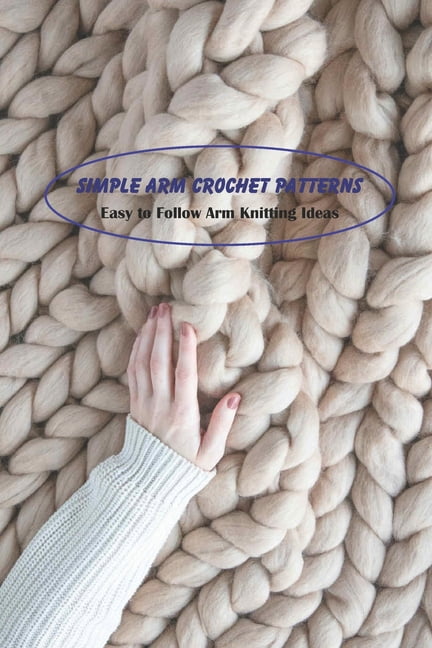 Simple Arm Crochet Patterns : Easy to Follow Arm Knitting Ideas ...