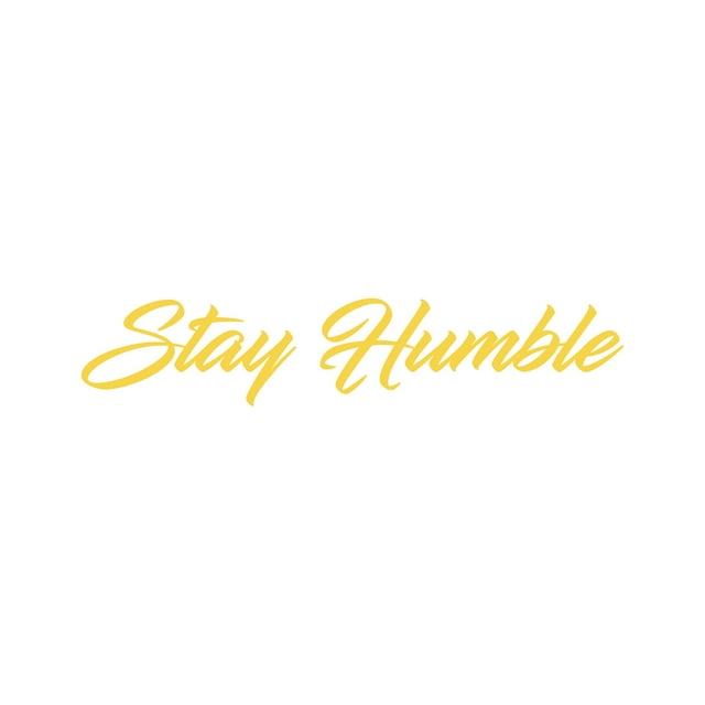 Stay Humble Sticker Decal Die Cut - Self Adhesive Vinyl - Weatherproof ...