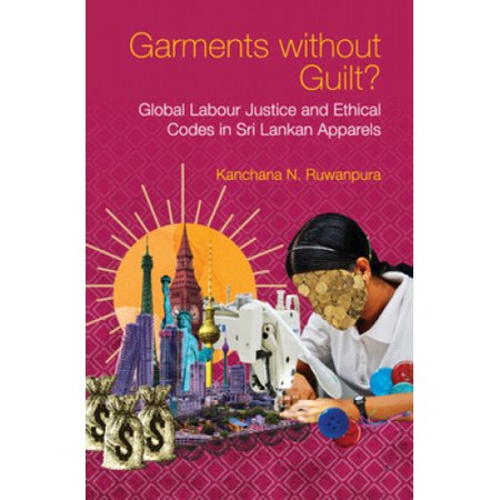 Garments without Guilt?: Global Labour Justice and Ethical Codes in Sri ...