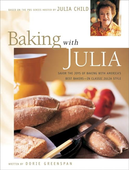Baking with Julia : Sift, Knead, Flute, Flour, and Savor... (Hardcover ...