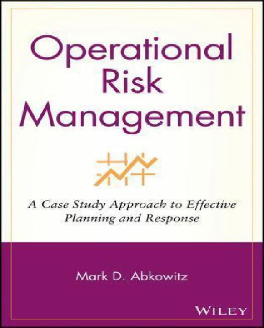 Operational Risk Management: A Case Study Approach to Effective ...
