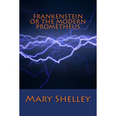 Frankenstein; Or, The Modern Prometheus : A Gothic novel by English ...