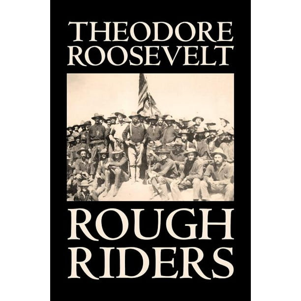 Rough Riders by Theodore Roosevelt, Biography & Autobiography ...
