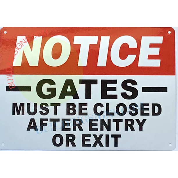 NOTICE: GATE MUST BE CLOSED AFTER ENTRY OR EXIT SIGN (White, aluminum ...
