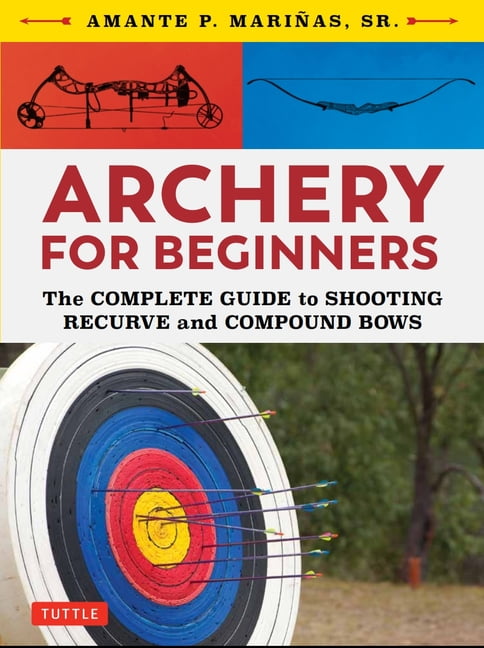 Archery for Beginners : The Complete Guide to Shooting Recurve and ...