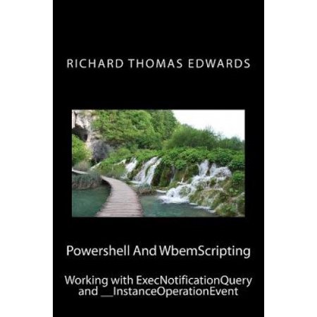 Powershell And WbemScripting: Working with ExecNotificationQuery and __InstanceOperationEvent ...