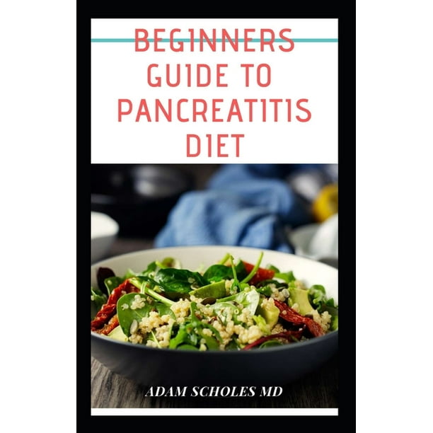 Beginners Guide to Pancreatitis Diet: Managing Pancreatitis Which ...