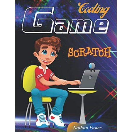 Scratch Coding Game: The Ultimate Step-by-Step Visual Guide for Kids to Learn Computer Coding ...