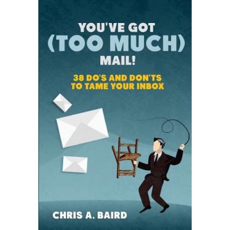 You've Got (Too Much) Mail! 38 Do's and Don'ts to Tame Your Inbox ...