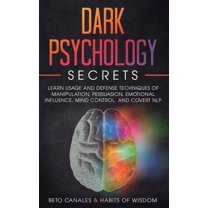Dark Psychology: Dark Psychology: Learn the Practical Uses and Defenses of Manipulation ...