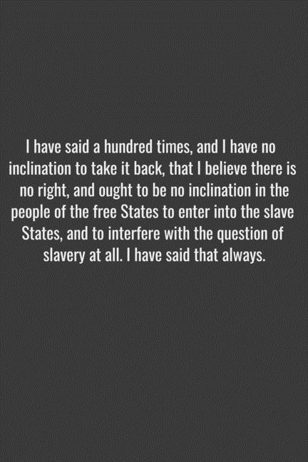I have said a hundred times, and I have no inclination to take it back ...