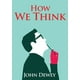 How We Think : An essay by the American educational philosopher John Dewey written in 1910 in ...