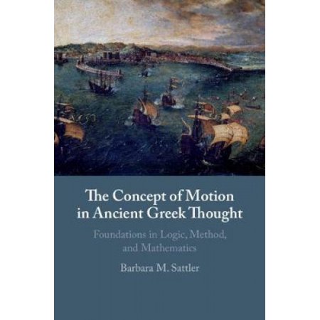 The Concept of Motion in Ancient Greek Thought: Foundations in Logic ...
