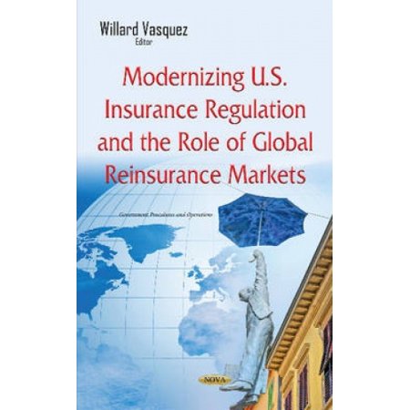 Modernizing U.S. Insurance Regulation & the Role of Global Reinsurance ...