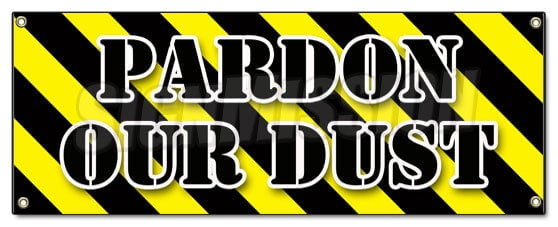 PARDON OUR DUST BANNER SIGN construction apology workers - Walmart.com