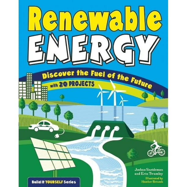 Build It Yourself: Renewable Energy : Discover the Fuel of the Future ...