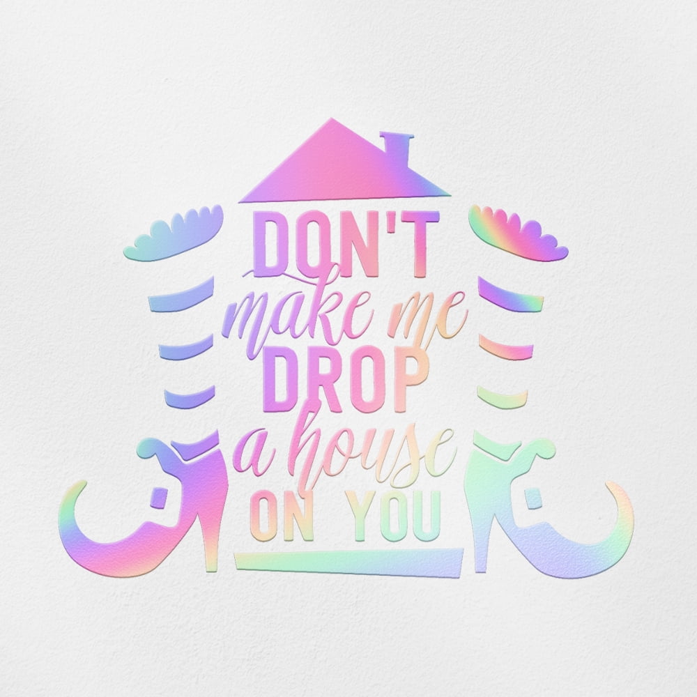 Transparent Decal Stickers Of Don'T Make Me Drop A House On You ...