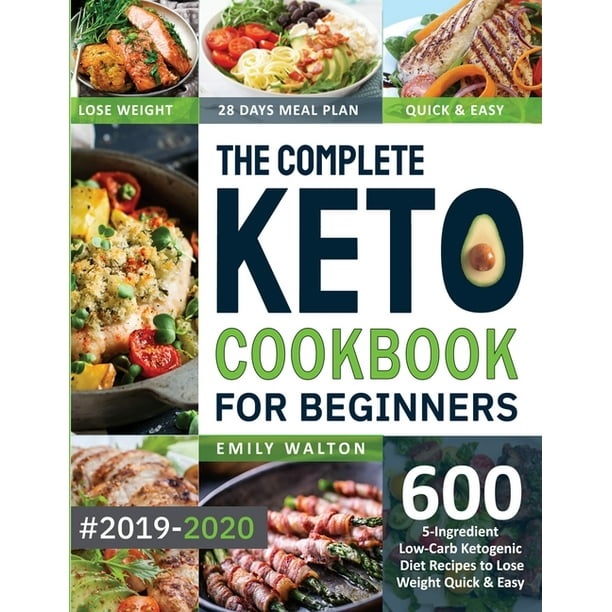 The Complete Keto Cookbook for Beginners #2019-2020 : 600 5-Ingredient ...