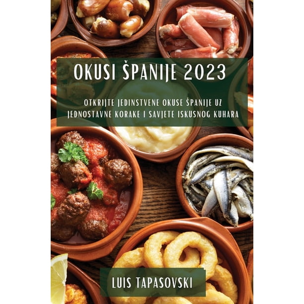 Okusi Spanije 2023 : Otkrijte jedinstvene okuse Spanije uz jednostavne ...
