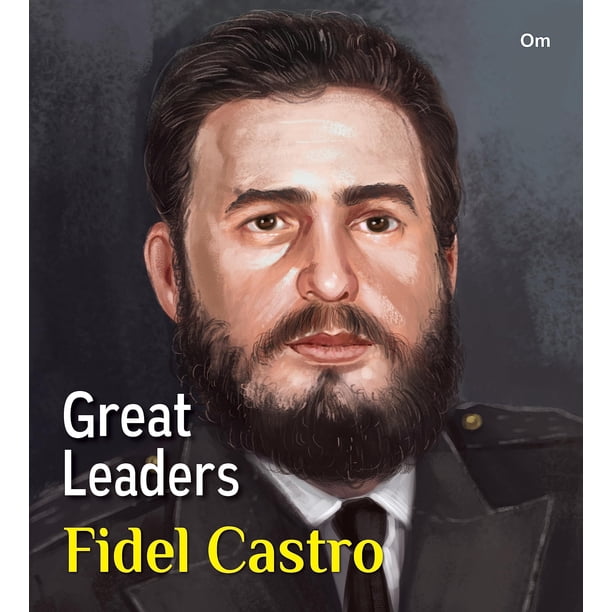 Great Leaders: Fidel Castro - World Great Leader Biography For Children ...