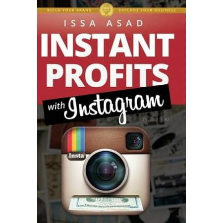 Issa Asad Instant Profits with Instagram: Build Your Brand, Explode ...