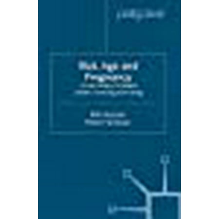 Risk, Age and Pregnancy: A Case Study of Prenatal Genetic Screening and ...