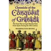 Chronicle of the Conquest of Granada: The Final War to Expel Muslim ...
