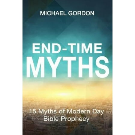 End-Time Myths: 15 Myths of Modern Day Bible Prophecy | Walmart Canada