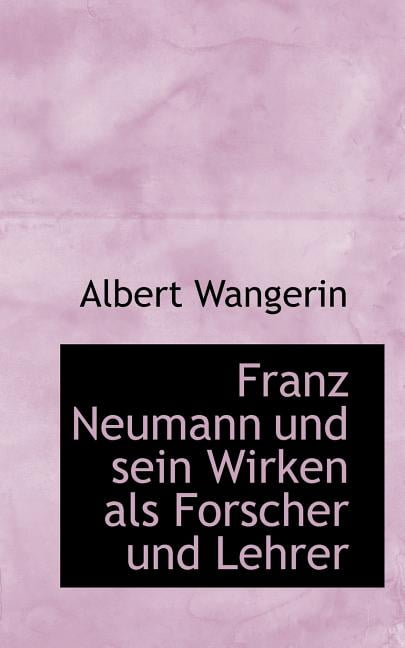 Franz Neumann Und Sein Wirken ALS Forscher Und Lehrer (Paperback ...