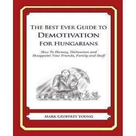 The Best Ever Guide to Demotivation for Hungarians: How to Dismay ...