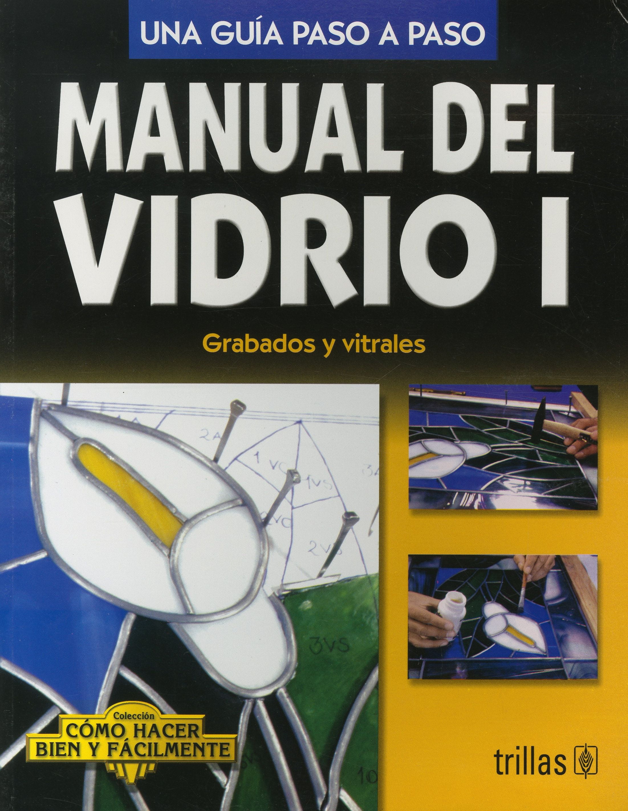 MANUAL DEL VIDRIO 1 GRABADOS Y VITRALES TRILLAS LUIS LESUR ESQUIVEL ...