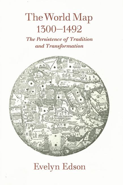 The World Map, 1300-1492 : The Persistence of Tradition and ...