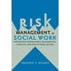 Risk Management in Social Work : Preventing Professional Malpractice ...